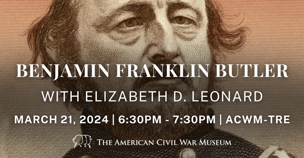 "Benjamin Franklin Butler: A Noisy, Fearless Life" with Dr. Elizabeth ...