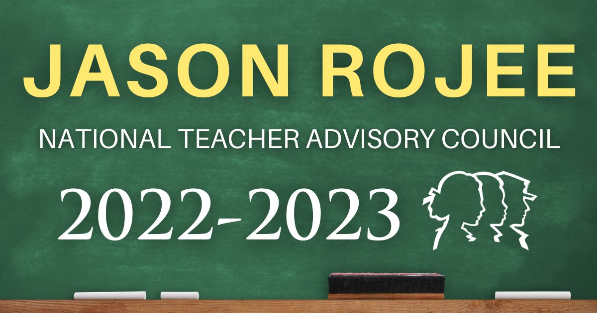 National Teacher Advisory Council Member (Week 9): Jason Rojee ...